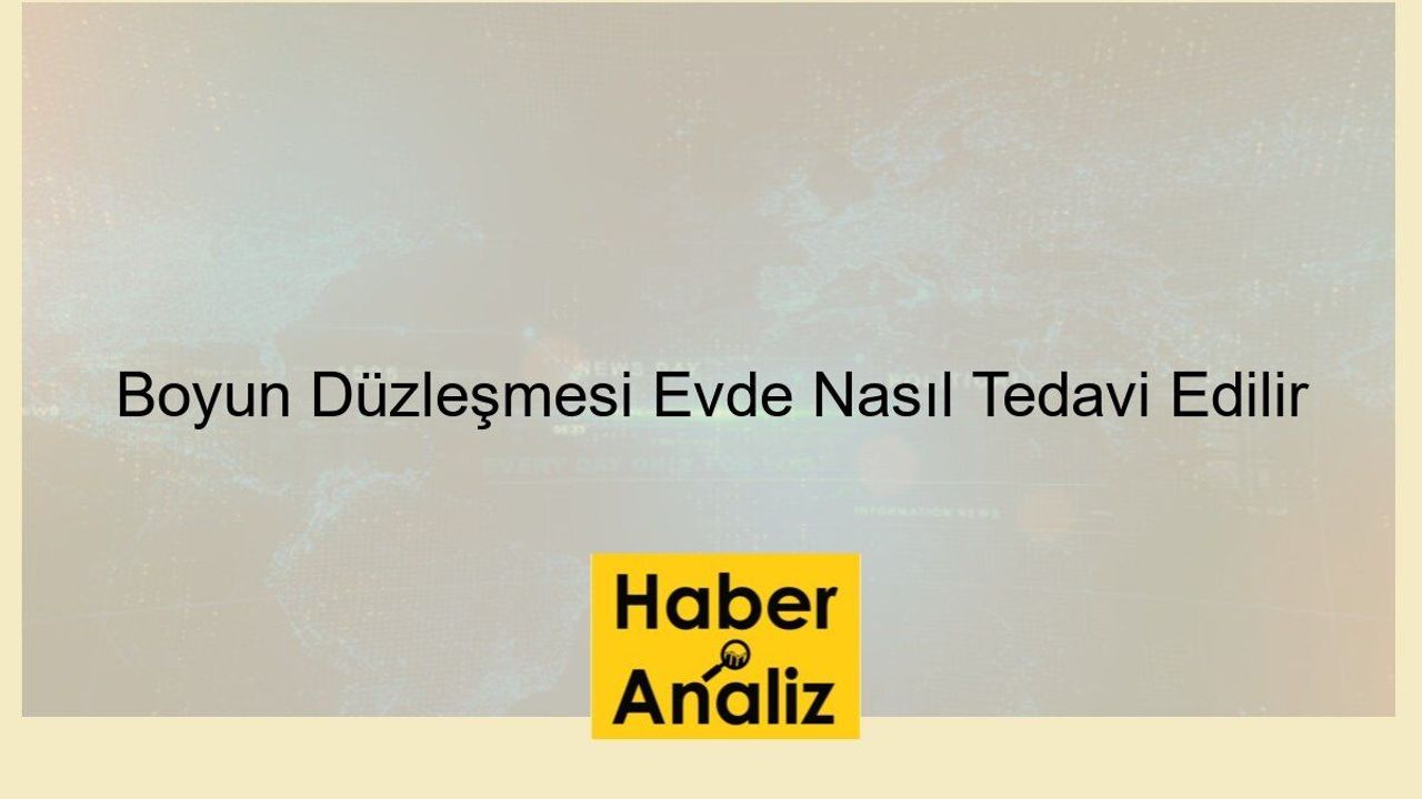 Boyun Düzleşmesi Evde Nasıl Tedavi Edilir - TÜRKINFORM Son dakika Haberler